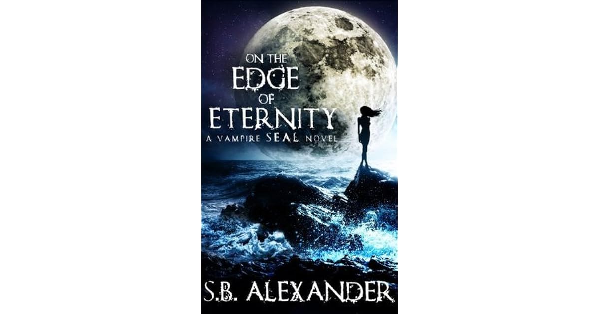 On the Edge of Eternity (Vampire SEALs, #2) by S.B. Alexander