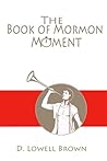 The Book of Mormon Moment by D. Lowell Brown