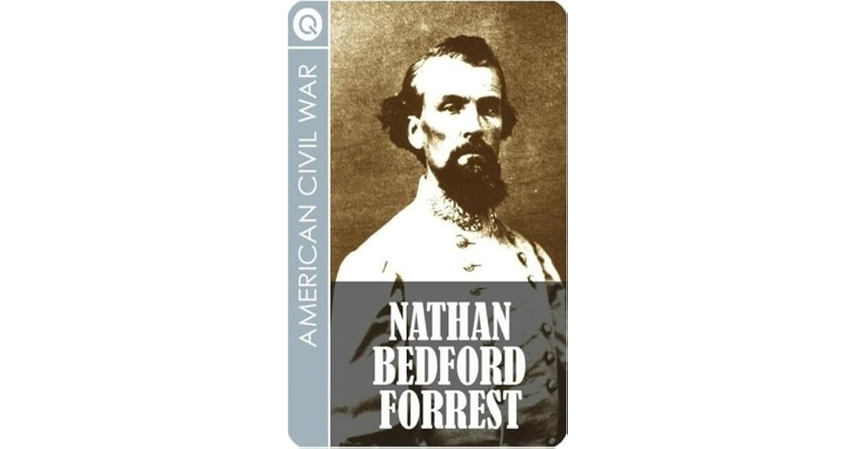 American Civil War : Nathan Bedford Forrest - Civil War Legend, Grand ...