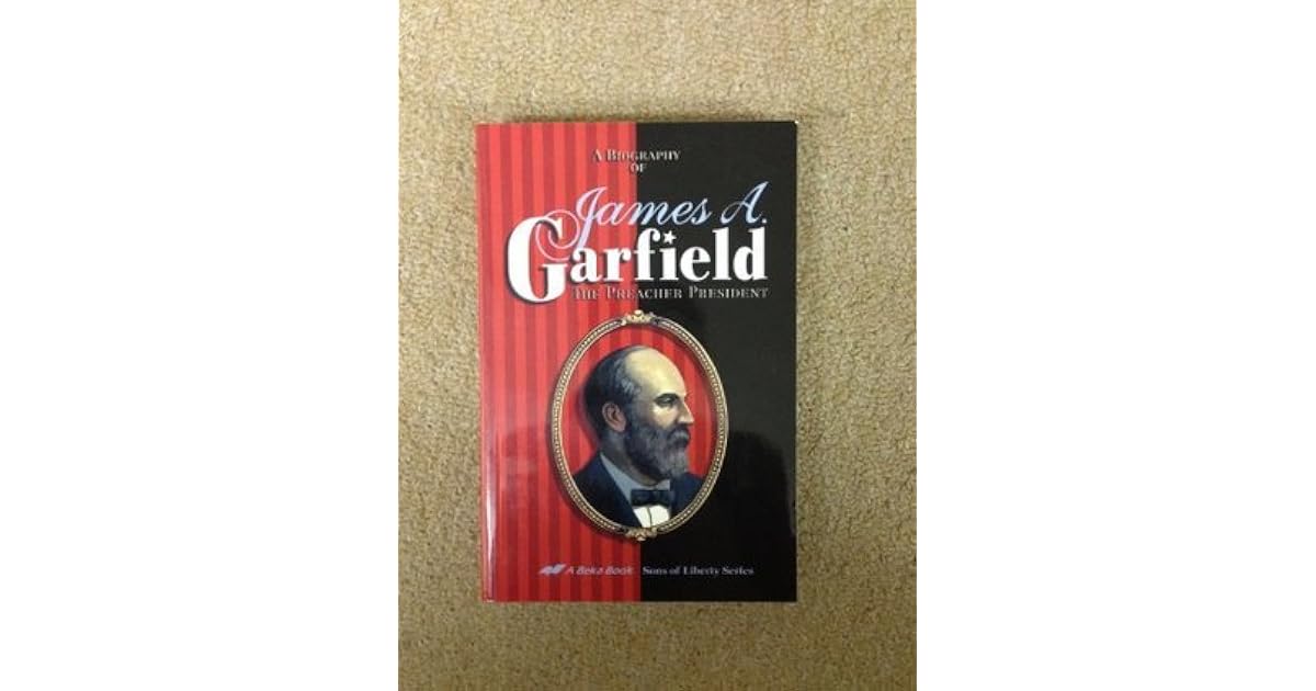 A Biography of James A. Garfield: The Preacher President by William ...