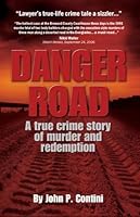 Danger Road: A True Crime Story of Murder and Redemption by John P. Contini