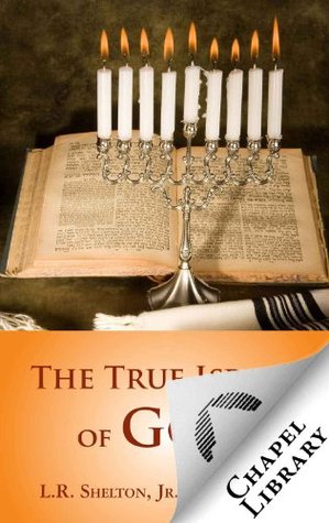 The True Israel of God by L.R. Shelton Jr.