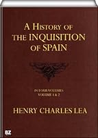 A History of the Inquisition of Spain by Henry Charles Lea