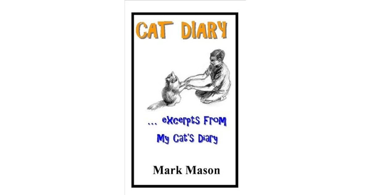 CAT DIARY...excerpts from my cat's diary. by Mark Mason