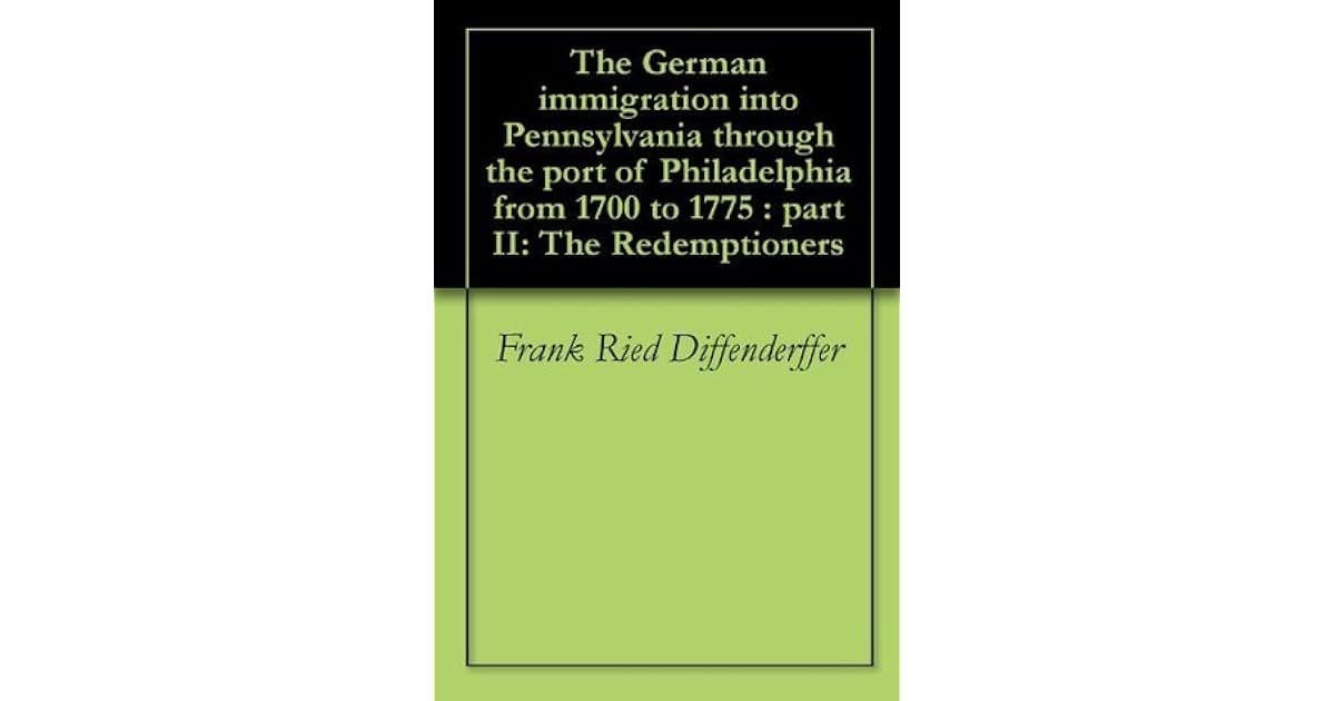 The German immigration into Pennsylvania through the port of ...