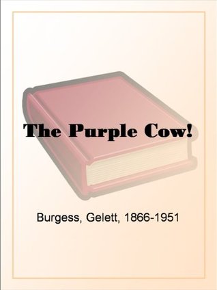 The Purple Cow! by Gelett Burgess
