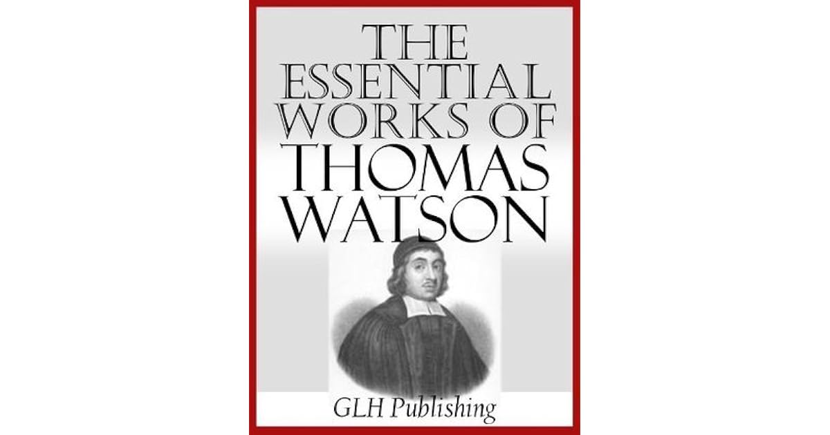 The Essential Works Of Thomas Watson by Thomas Watson