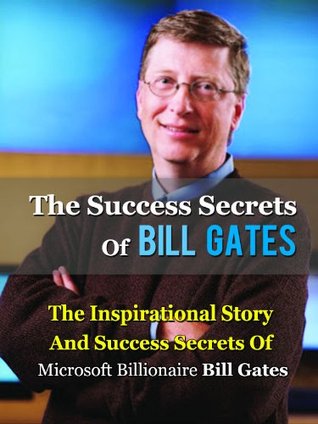 The Success Secrets Of Bill Gates: The Inspirational Story And Success ...