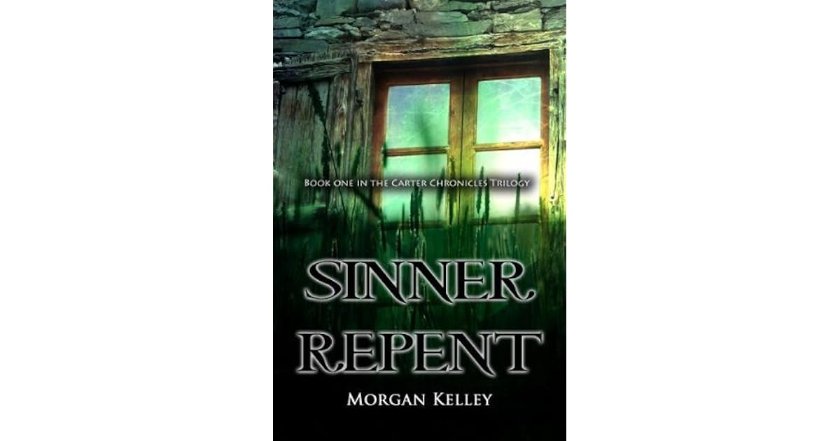 Sinner Repent (The Carter Chronicles #1) by Morgan Kelley
