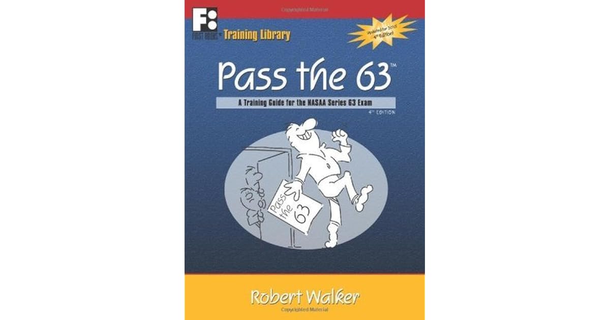 Pass the 63: A Training Guide for the NASAA Series 63 Exam by Robert Walker