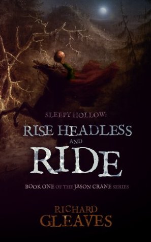 Sleepy Hollow: Rise Headless and Ride by Richard Gleaves