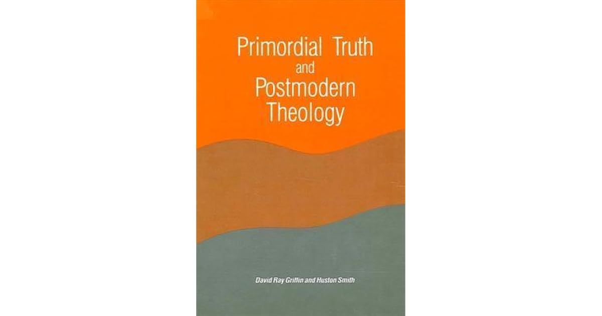 Primordial Truth & Postmodern Theology by David Ray Griffin