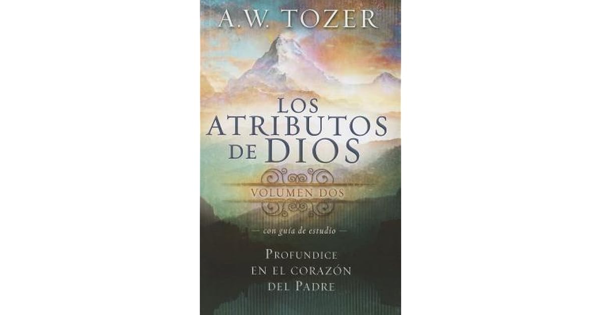 Los Atributos de Dios - Vol. 2 (Incluye Guía de Estudio): Profundice en el corazón del Padre. by ...