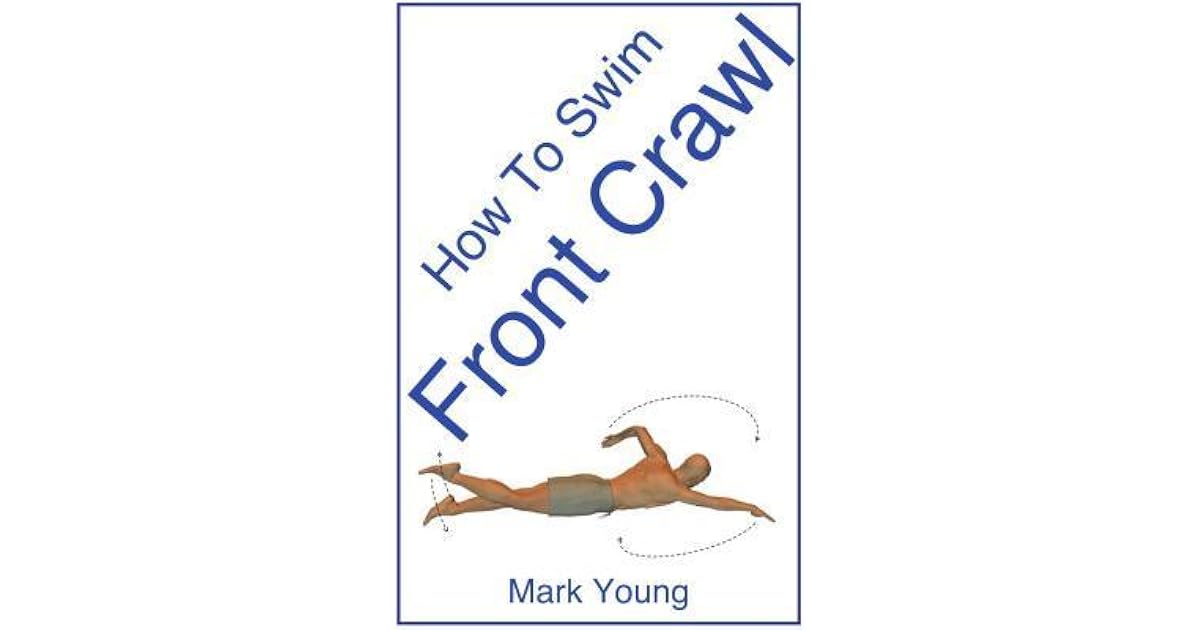 How to Swim Front Crawl: A Step-By-Step Guide for Beginners Learning ...