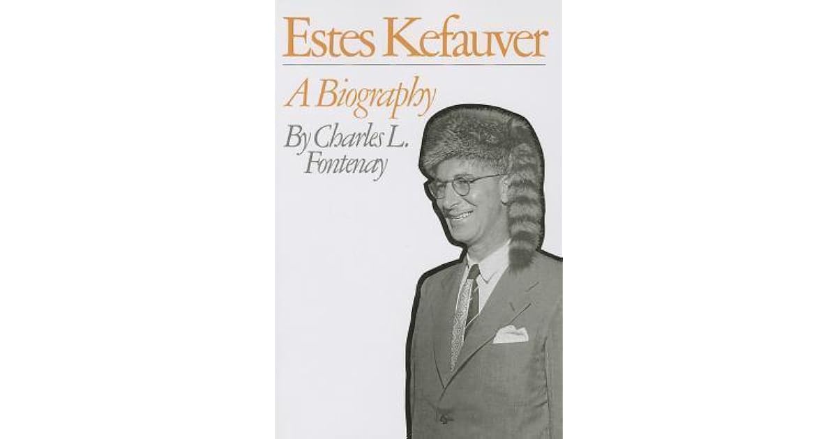 Estes Kefauver: A Biography by Charles L. Fontenay