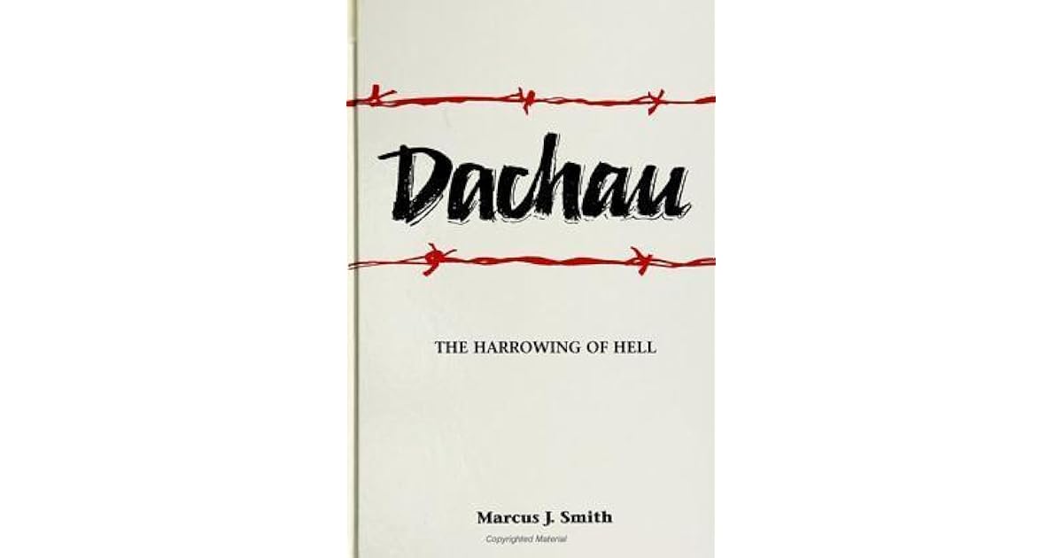 Dachau: The Harrowing of Hell by Marcus J. Smith