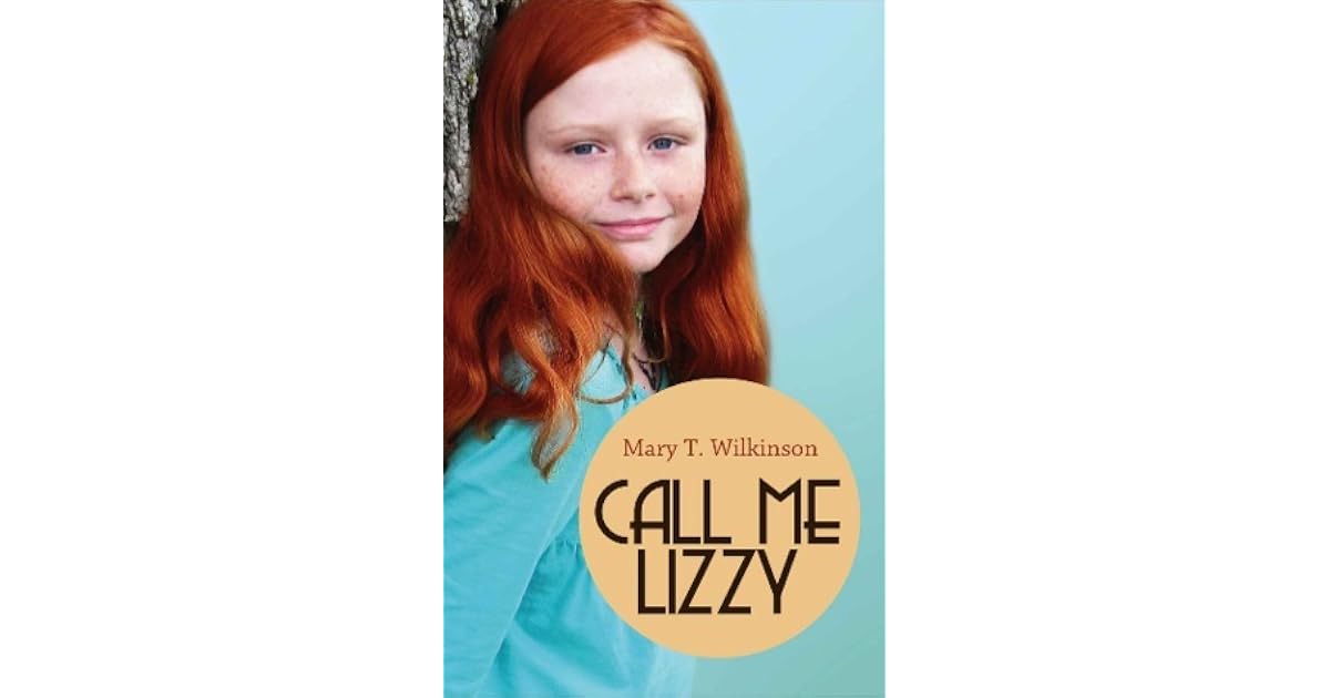 Call Me Lizzy by Mary T. Wilkinson