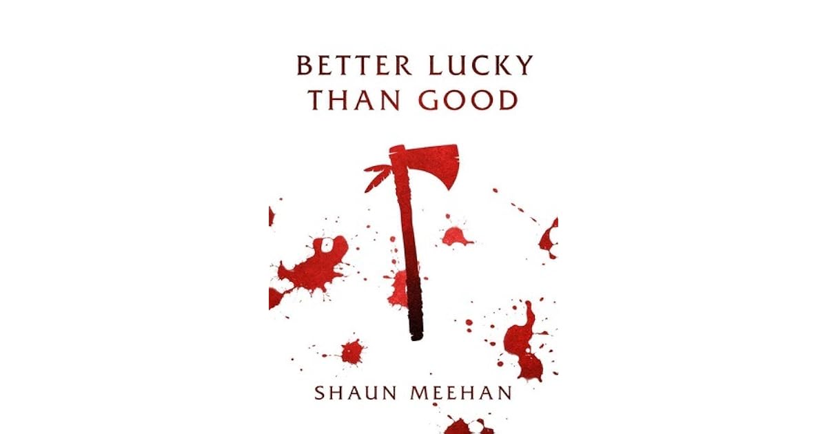 Better Lucky than Good by Shaun Meehan