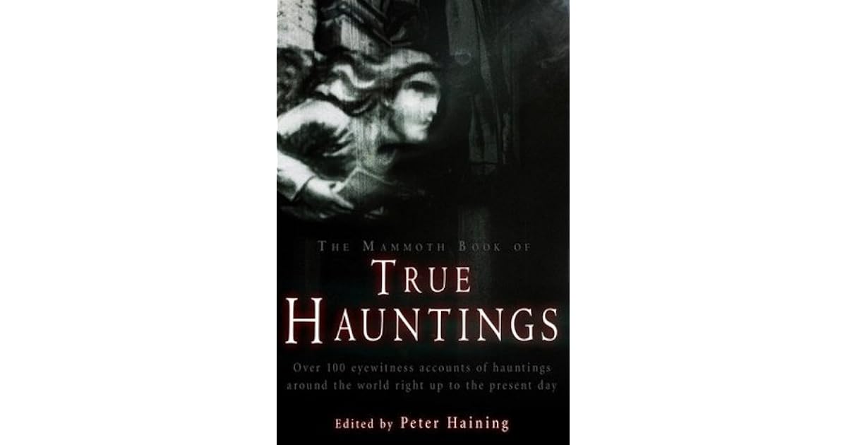 The Mammoth Book of True Hauntings by Peter Haining