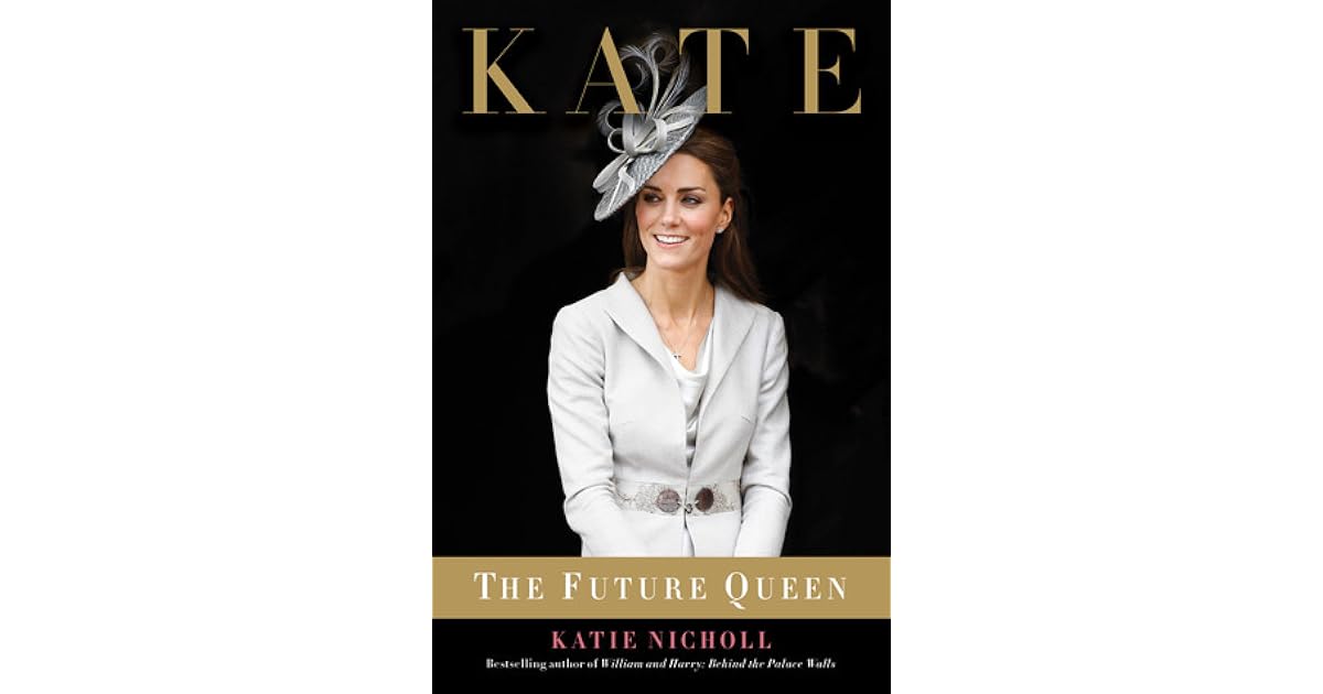 Kate: The Future Queen by Katie Nicholl