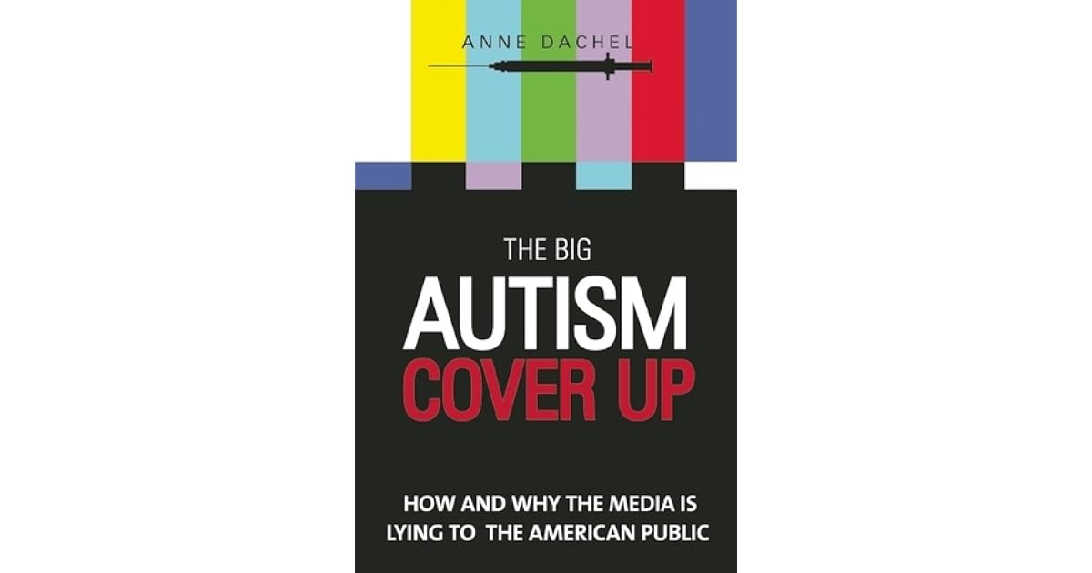 The Big Autism Cover-Up: How and Why the Media Is Lying to the American ...