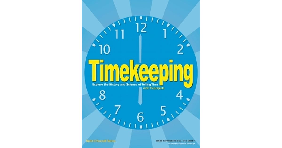 Timekeeping: Explore the History and Science of Telling Time with 15 ...