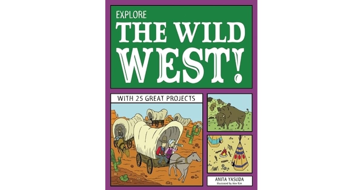 Explore the Wild West!: With 25 Great Projects by Anita Yasuda