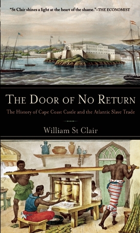 The Door of No Return: The History of Cape Coast Castle and the ...