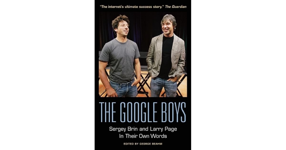 The Google Boys: Sergey Brin and Larry Page In Their Own Words by ...