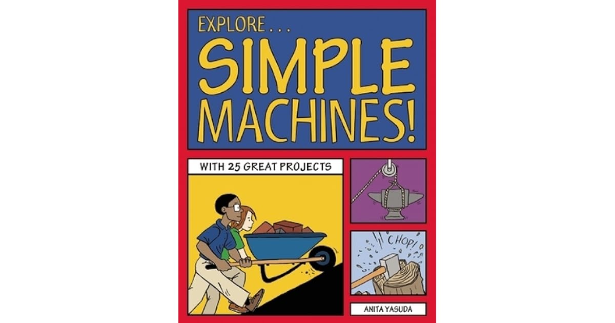 Explore Simple Machines!: 25 Great Projects, Activities, Experiments by ...