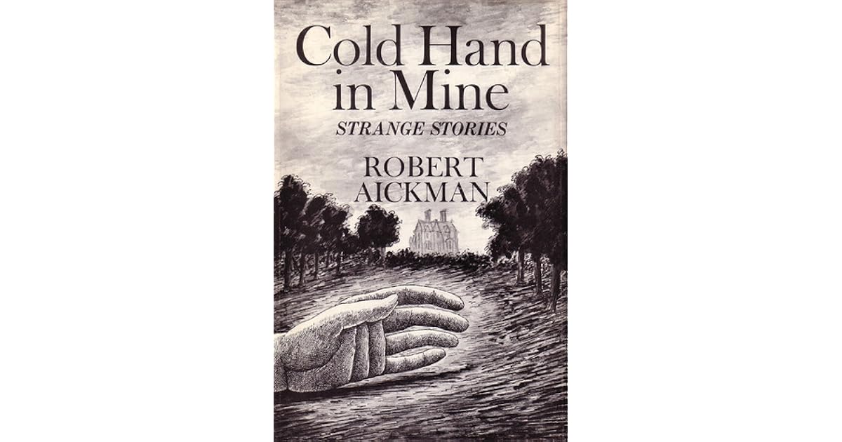 Cold Hand in Mine: Strange Stories by Robert Aickman