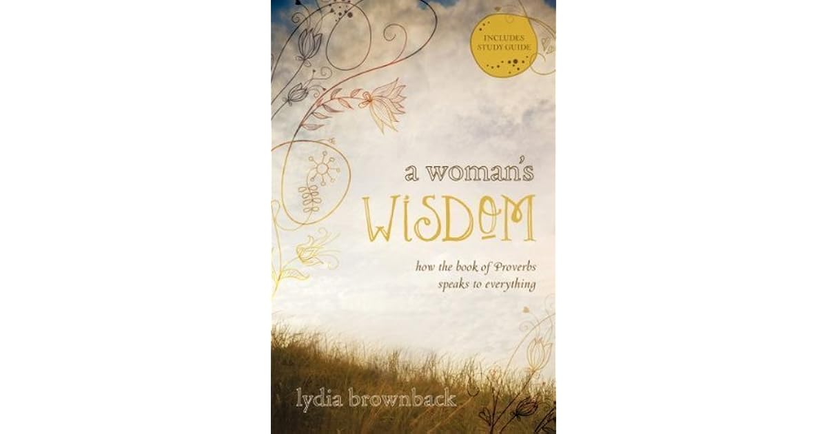 A Woman's Wisdom: How the Book of Proverbs Speaks to Everything by ...