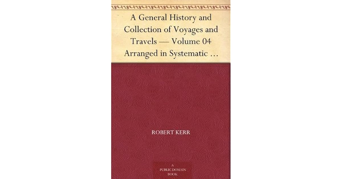 A General History and Collection of Voyages and Travels — Volume 04 ...