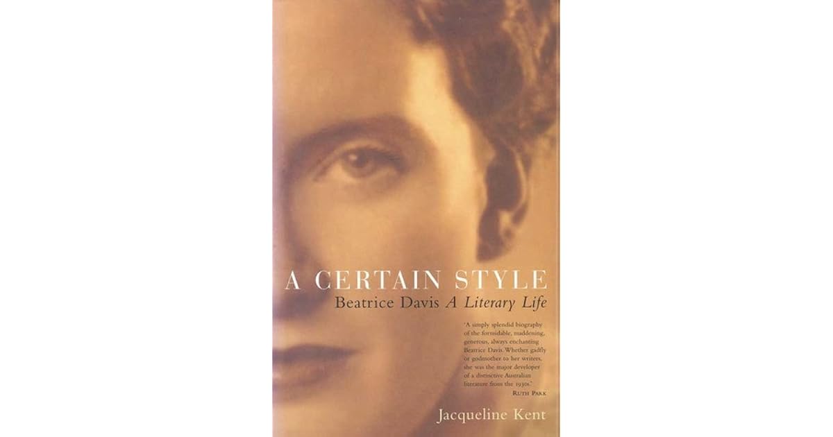 A Certain Style: Beatrice Davis, A Literary Life by Jacqueline Kent