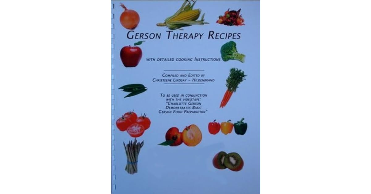 Gerson Therapy Recipes with Detailed Cooking Instructions by Christeene Lindsay-Hildenbrand