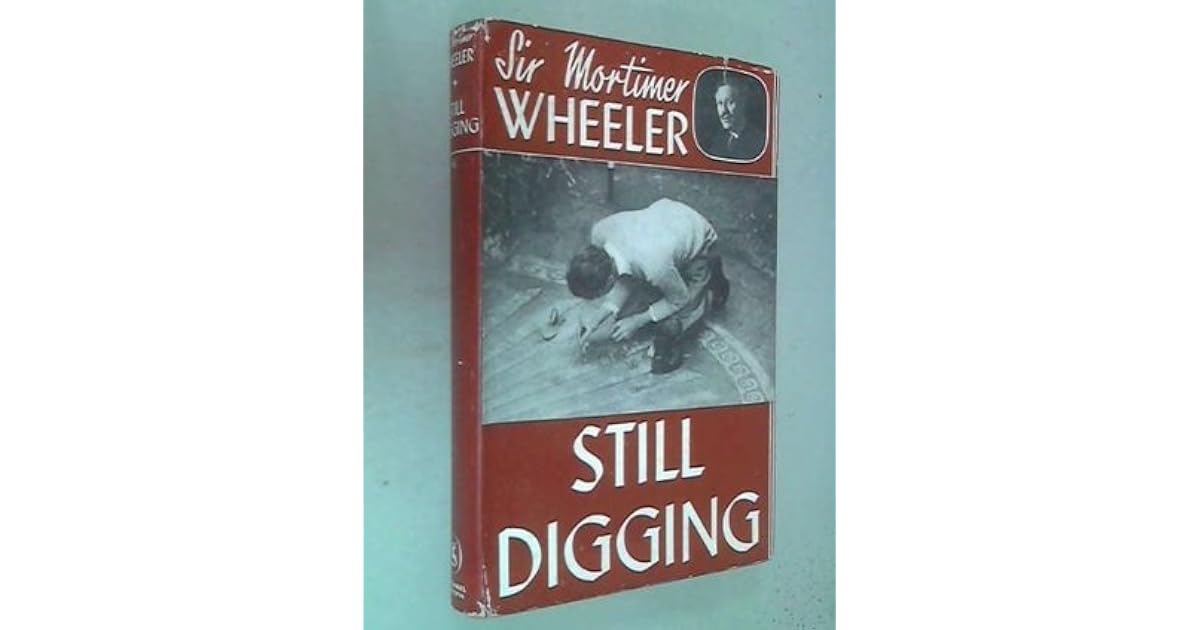 Still Digging by Robert Eric Mortimer Wheeler