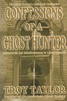 Confessions of a Ghost Hunter by Troy Taylor