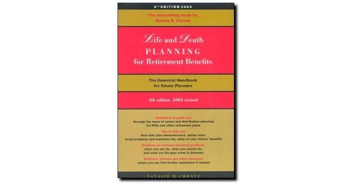 Life and Death PLANNING for Retirement Benefits by Natalie B. Choate