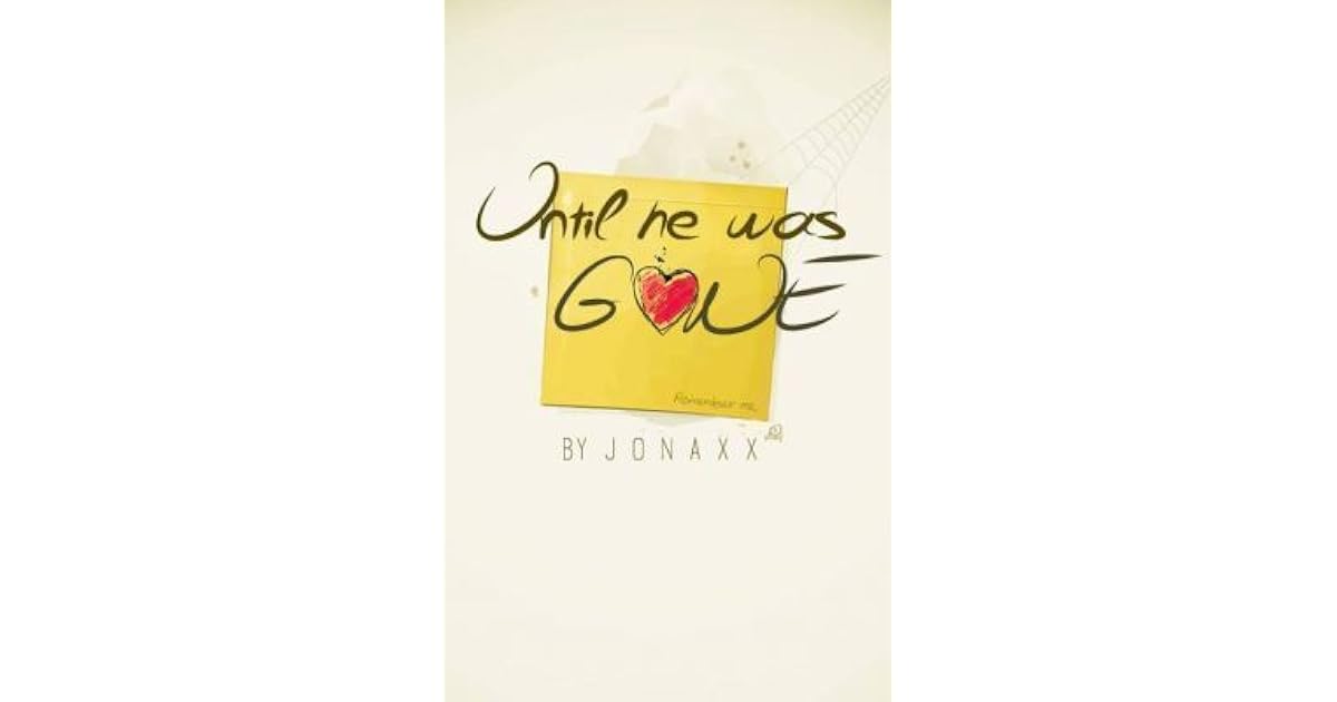 Until He Was Gone by Jonaxx