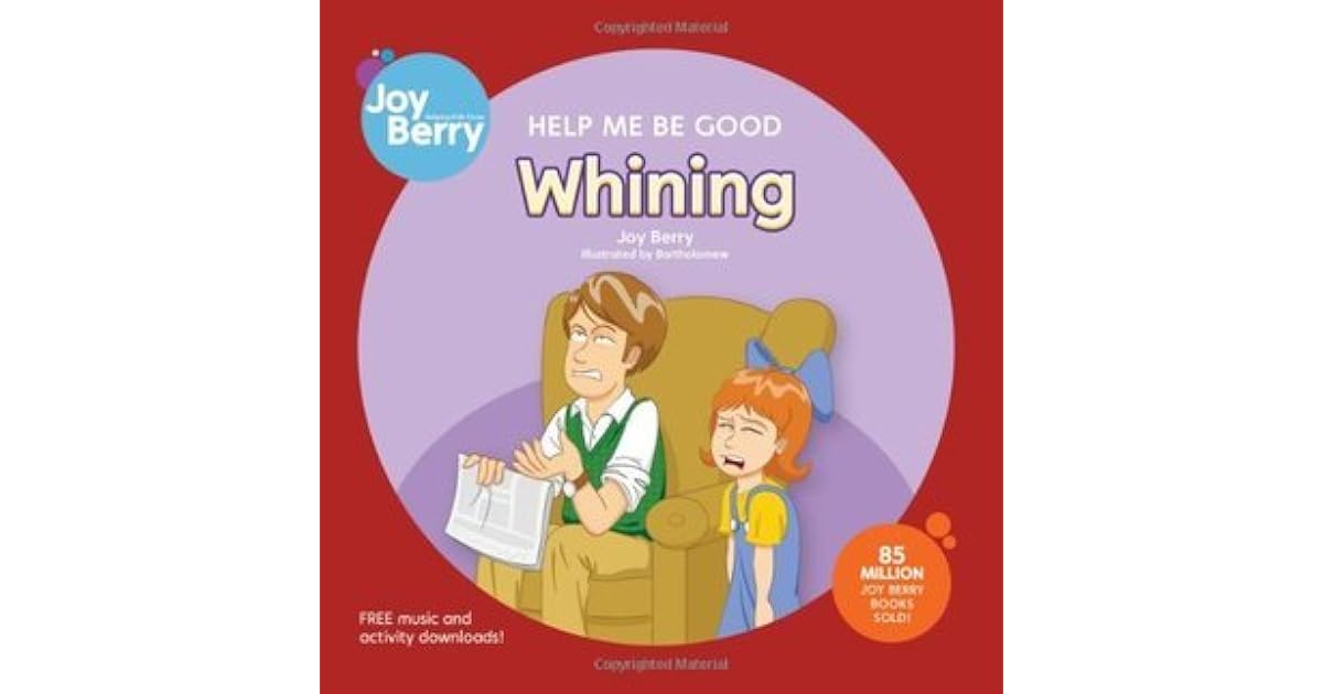 Help Me Be Good Whining by Joy Berry