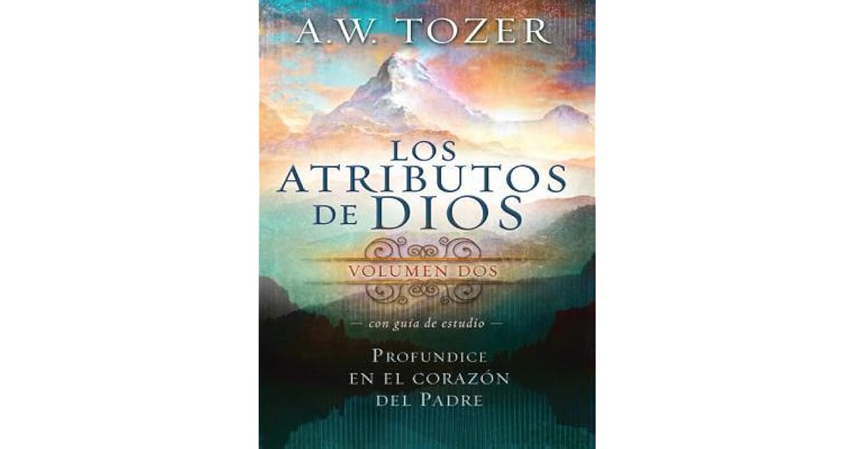 Los Atributos de Dios - Vol.2 (Incluye Gu a de Estudio): M s Profundamente En El Coraz n del ...