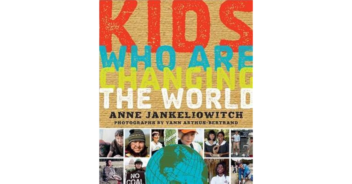 Kids Who Are Changing the World: A Book from the Goodplanet Foundation ...