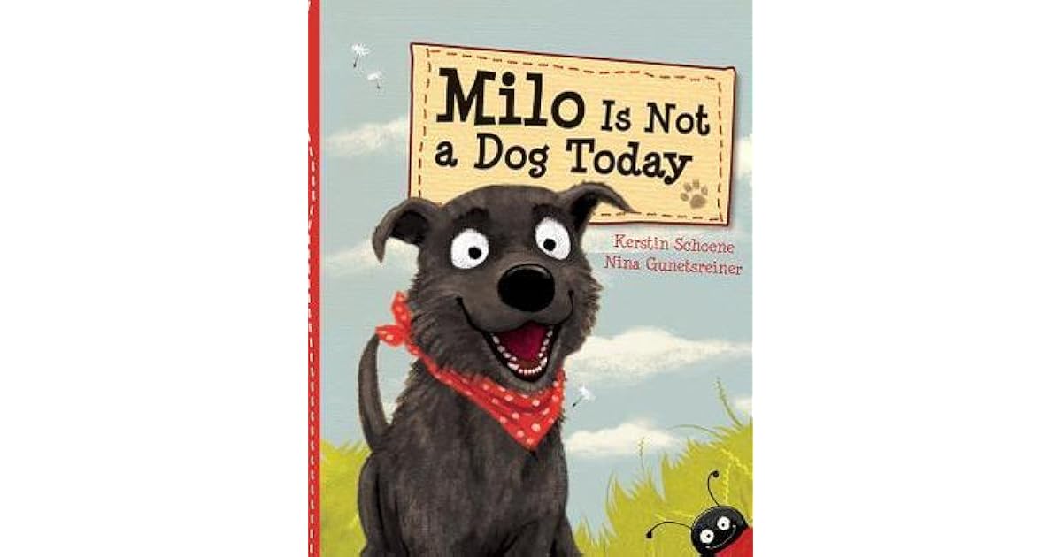 Milo Is Not a Dog Today by Kerstin Schoene