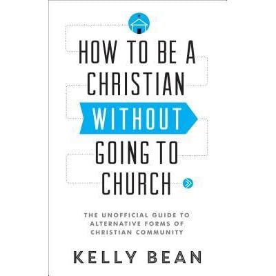 How to Be a Christian Without Going to Church: The Unofficial Guide to ...