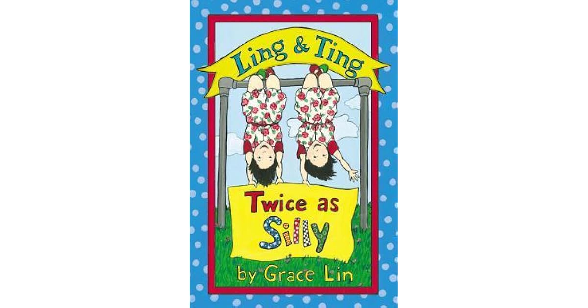 Ling & Ting: Twice as Silly by Grace Lin