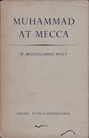 Muhammad at Mecca by William Montgomery Watt