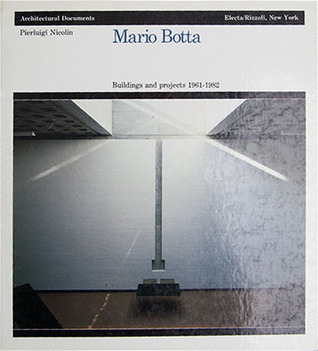 Mario Botta: Buildings And Projects, 1961 1982 by Pierluigi Nicolin