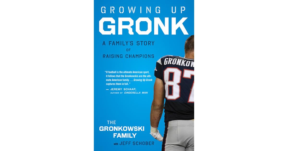Growing Up Gronk: A Family’s Story of Raising Champions by Gordon ...