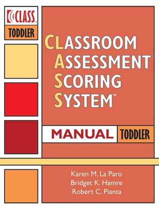 Classroom Assessment Scoring System™ (CLASS™) Manual, Toddler by Karen ...