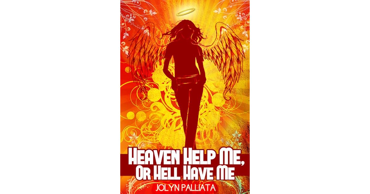Heaven Help Me, Or Hell Have Me by Jolyn Palliata